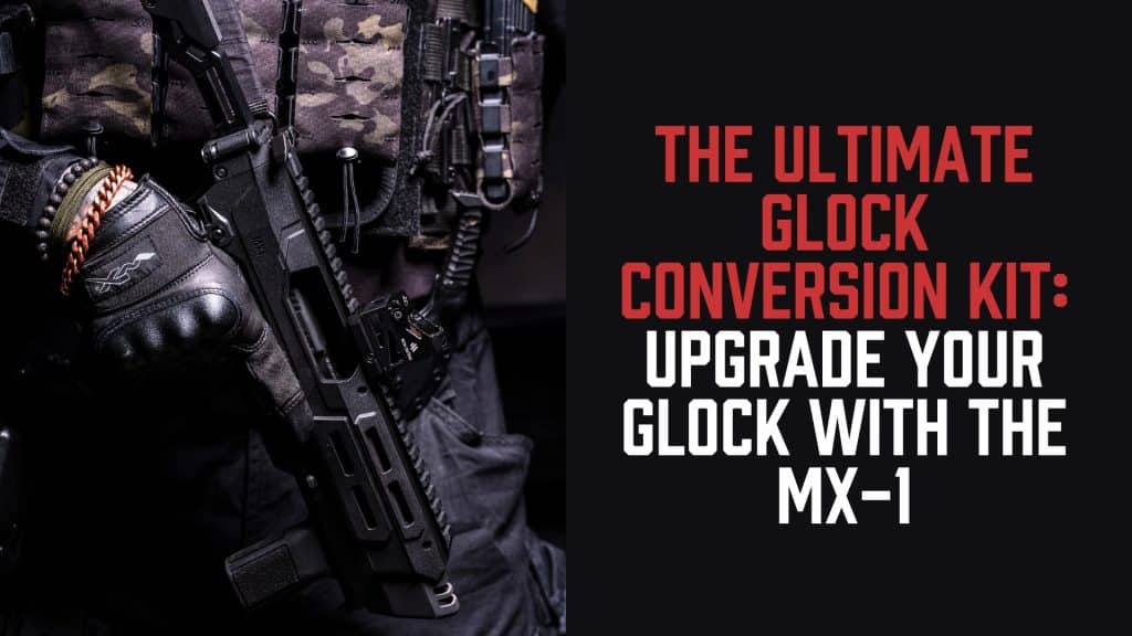 The Ultimate Glock Conversion Kit: Upgrade Your Glock with the MX-1 The ... The Ultimate Glock Conversion Kit: Upgrade Your Glock with the MX-1 The ...